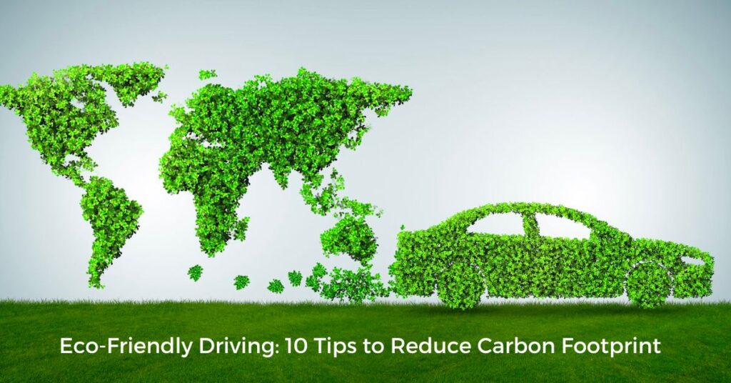 Eco-Friendly Driving: 10 Tips to Reduce Your Carbon Footprint - Vikas ...
